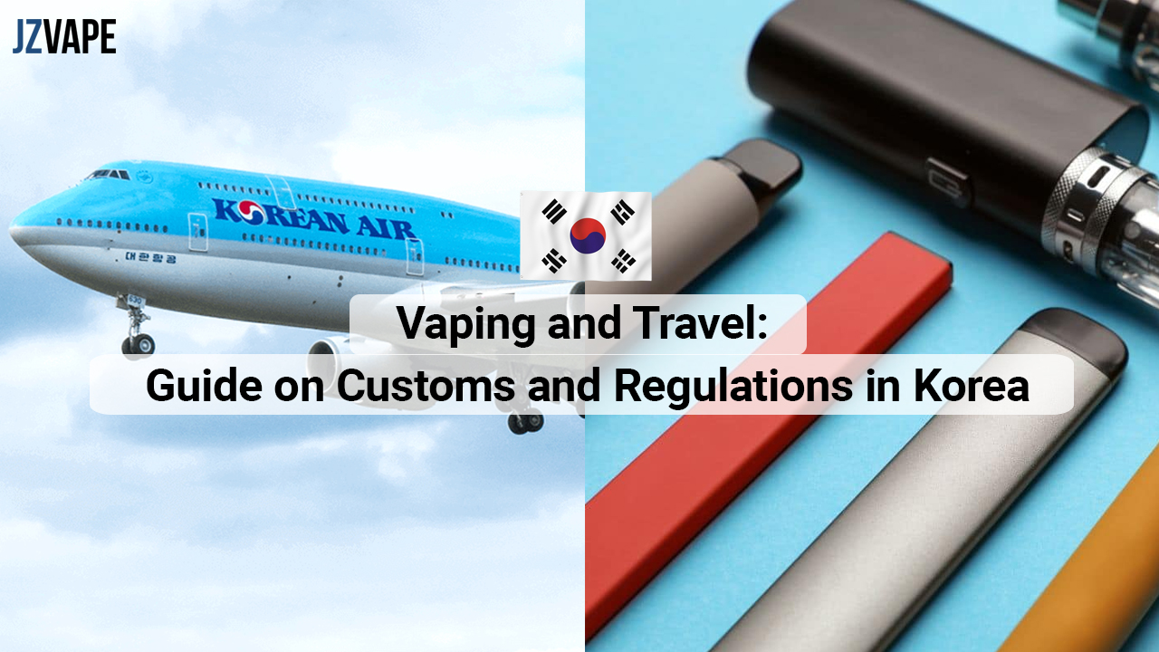 Vaping and Travel: Guide on Customs and Regulations in Korea. | JZVapes ...